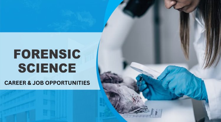 Exploring Career Opportunities in Forensic Science - India's Trusted ...